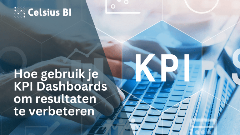 Hoe gebruik je KPI Dashboards om resultaten te verbeteren - Celsius BI